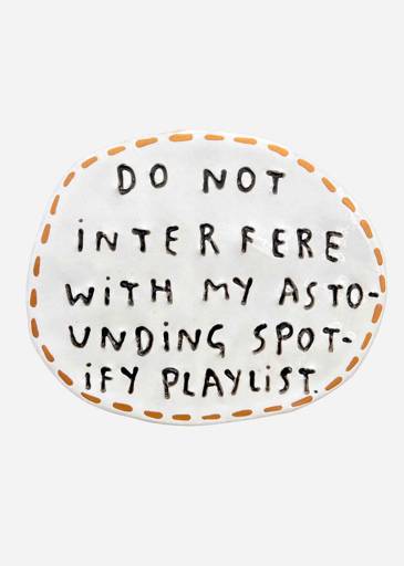 Do not interfere with my astounding spotify playlist. - Glassette