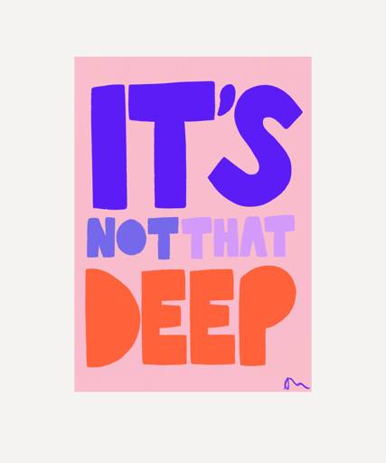 It’s Not That Deep Print - Glassette